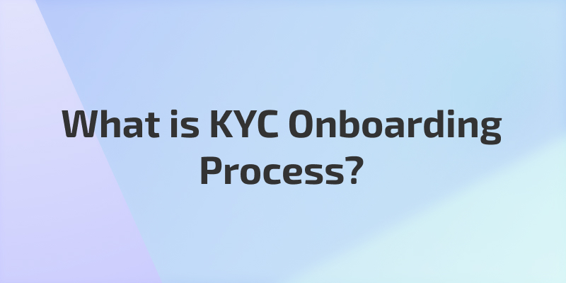 Kyc Onboarding Process A Comprehensive Guide